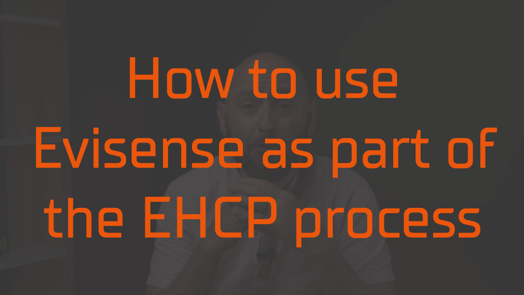 How to use Evisense in the EHCP process
